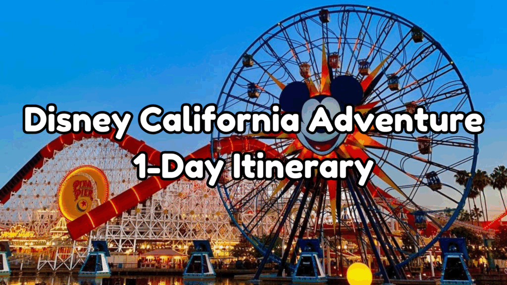 1-Day Disney California Adventure Itinerary - The Disney Specialist